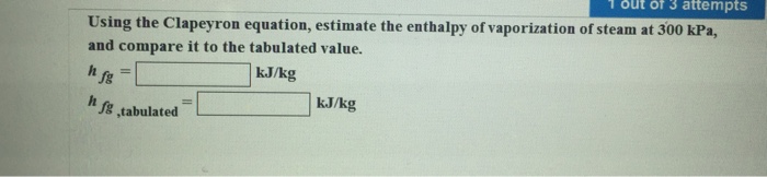 Solved Using the Clapeyron equation, estimate the enthalpy | Chegg.com