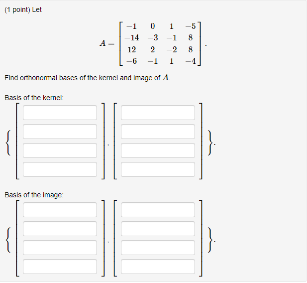 Solved (1 point) Let A= -1 -14 12 -6 0 3 2 -1 1 -1 -2 1 -5 8 | Chegg.com