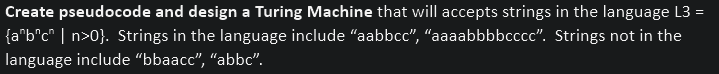 Solved Create pseudocode and design a Turing Machine that | Chegg.com