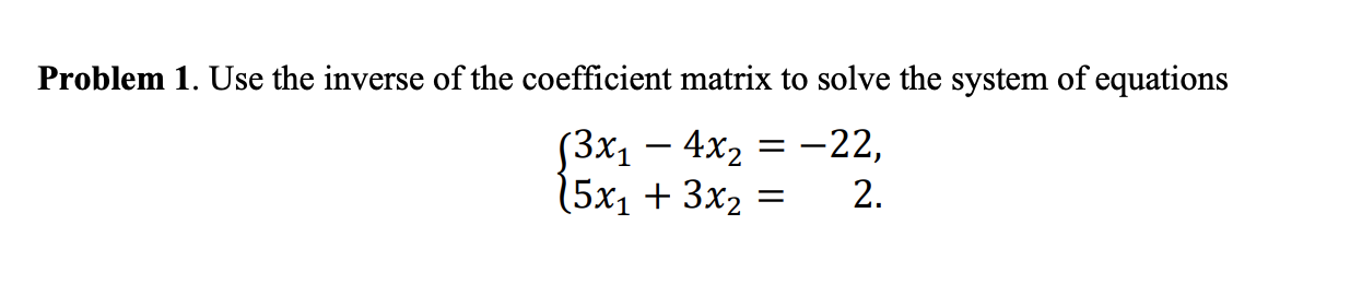Solved Problem 1. Use the inverse of the coefficient matrix | Chegg.com