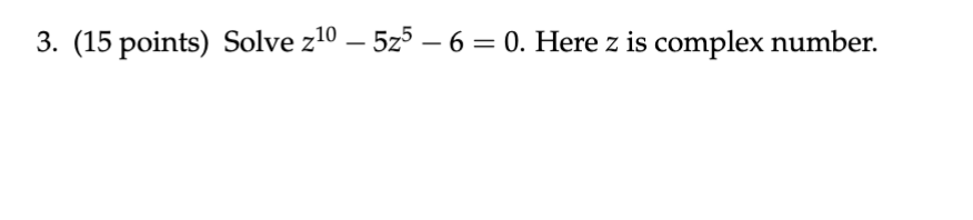 Solved 3. (15 points) Solve z10−5z5−6=0. Here z is complex | Chegg.com