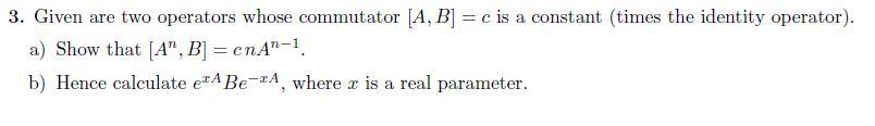 Solved 3. Given are two operators whose commutator [A, B] = | Chegg.com