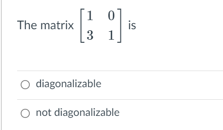 Solved 1 0 The matrix is 3 1 1 O diagonalizable o not | Chegg.com
