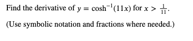 Solved Find the derivative of y=cosh−1(11x) for x>111. (Use | Chegg.com