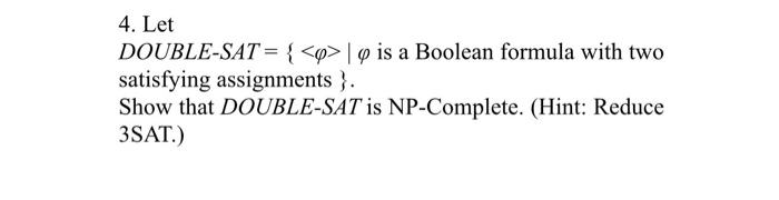 Solved 4. Let DOUBLE-SAT { | p is a Boolean formula with | Chegg.com