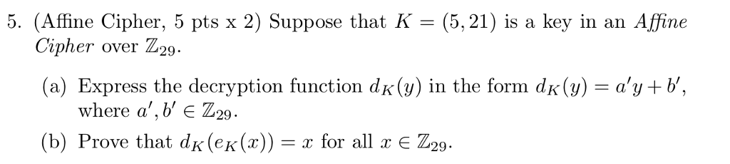 Solved 5. (Affine Cipher, 5 pts x 2) Suppose that K (5,21) | Chegg.com
