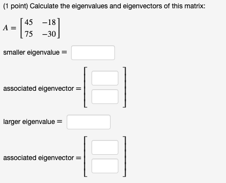 Solved (1 point) Calculate the eigenvalues and eigenvectors | Chegg.com