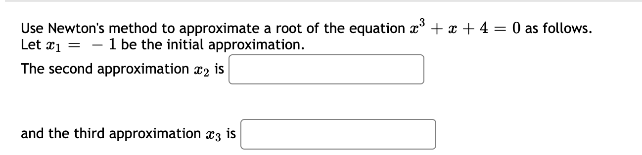 Solved = Use Newton's method to approximate a root of the | Chegg.com