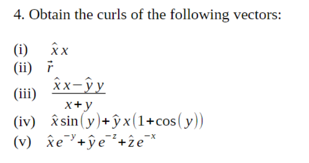 Solved 4. Obtain the curls of the following vectors: (i) Řx | Chegg.com