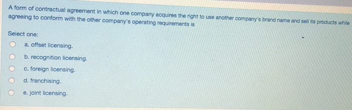 Solved A form of contractual agreement in which one company | Chegg.com