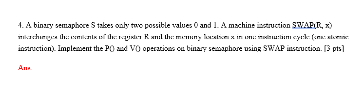Solved 4. A binary semaphore S takes only two possible | Chegg.com