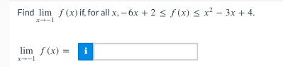 Solved Find limx→−1f(x) if, for all x,−6x+2≤f(x)≤x2−3x+4. | Chegg.com