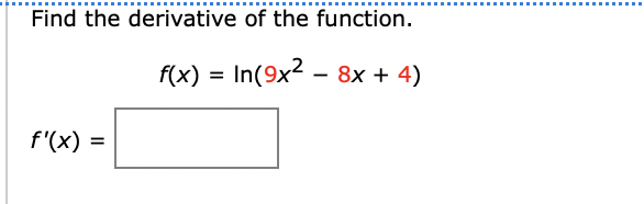 Solved Find the derivative of the function. f(x)=4x2ln(9x) | Chegg.com