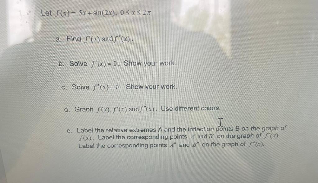 Solved Let f(x)=.5x+sin(2x),0≤x≤2π a. Find f′(x) and f′′(x). | Chegg.com