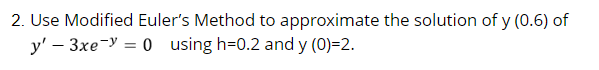 Solved Use Modified Euler's Method to ﻿approximate the | Chegg.com