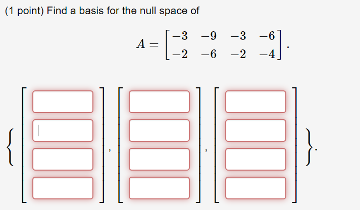 Solved (1 point) Find a basis for the null space of [-3 -9 A | Chegg.com