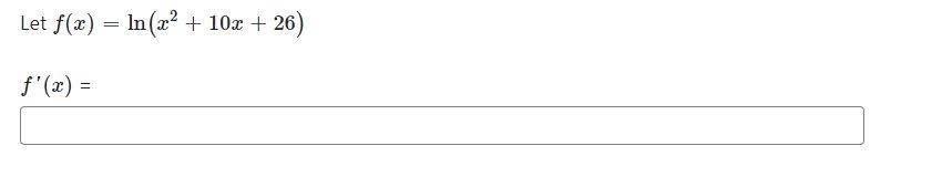 Solved Let f(x) = ln (x2 + 10x + 26) f'(x) = | Chegg.com