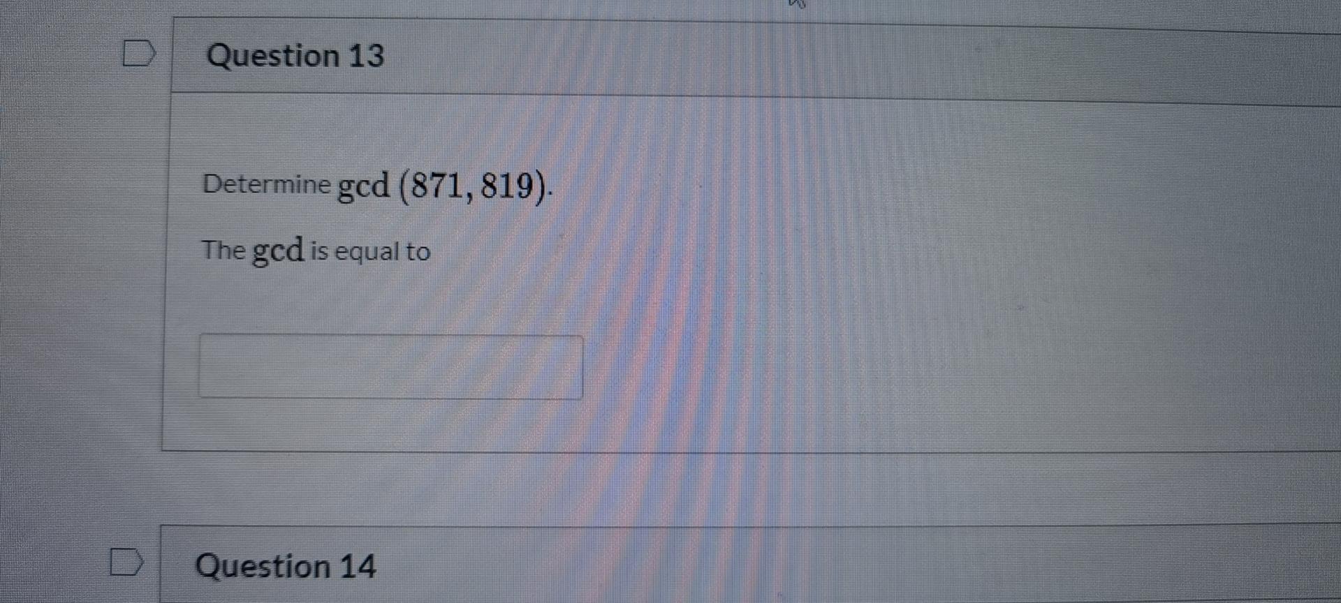 Solved Question 13 Determine gcd (871, 819). The gcd is | Chegg.com
