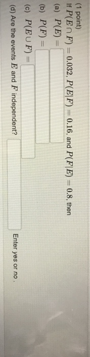 Solved (1 point) If P( E n F) = 0.032, P(EF)一0.16, and | Chegg.com