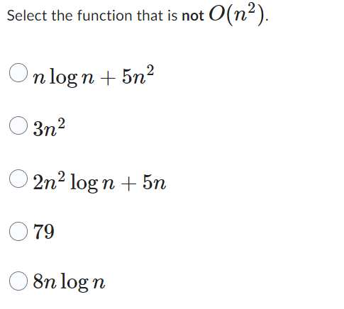Solved Select the function that is not O(n2). nlogn+5n2 3n2 | Chegg.com