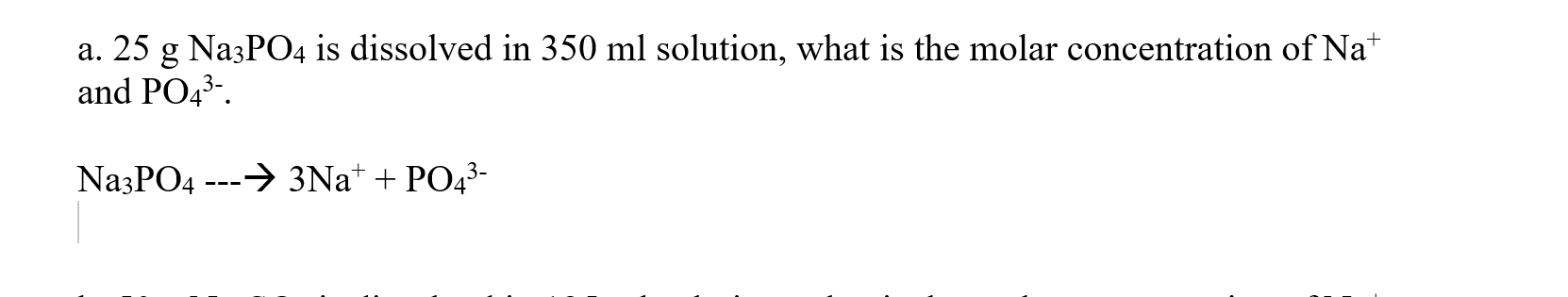 Solved a. 25 g Na3PO4 is dissolved in 350 ml solution, what | Chegg.com