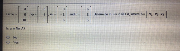 Solved 3 3 Determine if u is in Nul A, where A= Let v1 = and | Chegg.com Solved 3 3 Determine if u is in Nul A, where A= Let v1 = and | Chegg.com