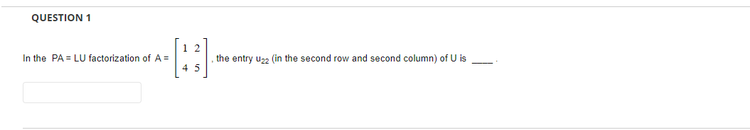 Solved In the PA=LU factorization of A=[1425], the entry u22 | Chegg.com