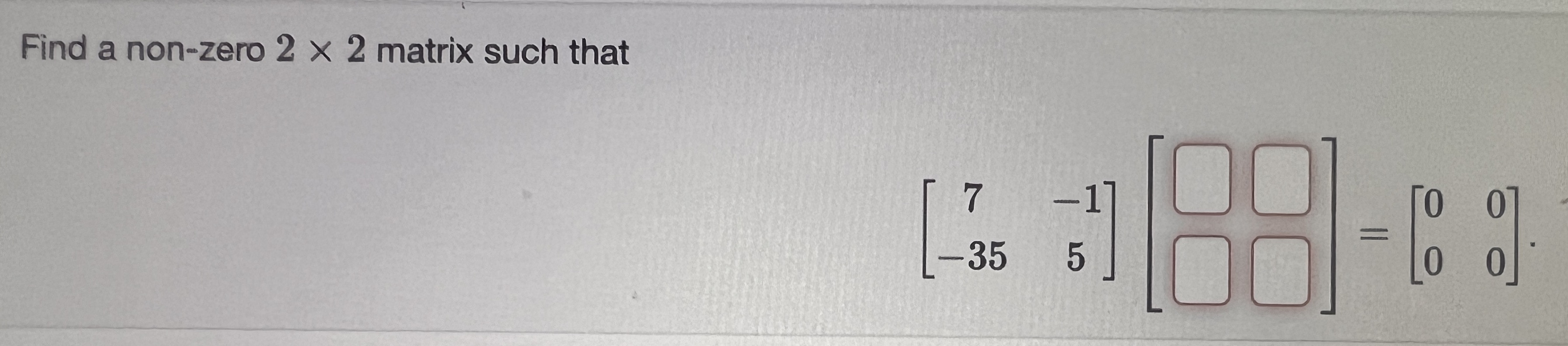 Solved Find a non-zero 2×2 matrix such that | Chegg.com