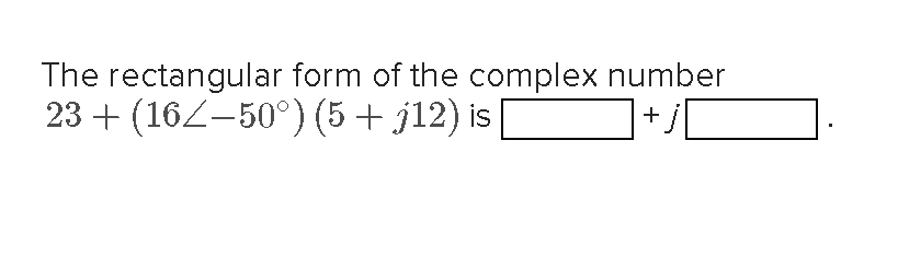 Solved The rectangular form of ﻿the complex | Chegg.com
