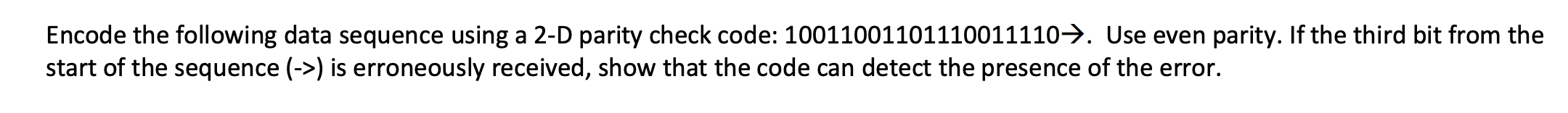 Solved Encode the following data sequence using a 2-D parity | Chegg.com