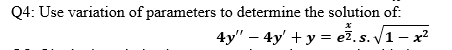 Solved Q4: Use variation of parameters to determine the | Chegg.com