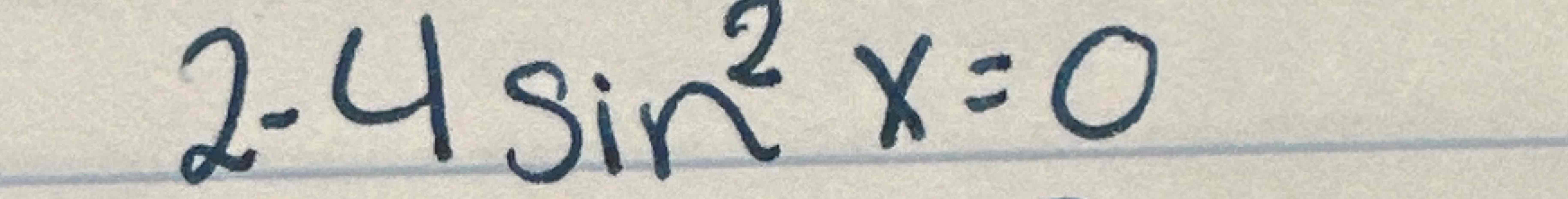 Solved 2-4sin2x=0 | Chegg.com