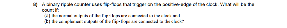 Solved 8) A binary ripple counter uses flip-flops that | Chegg.com