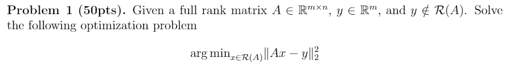 Solved Problem 1 (50pts). Given a full rank matrix A € Rmx, | Chegg.com Solved Problem 1 (50pts). Given a full rank matrix A € Rmx, | Chegg.com
