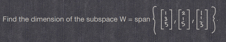 Solved Find the dimension of the subspace W = span man (0) | Chegg.com