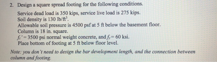 Solved 2. Design a square spread footing for the following | Chegg.com