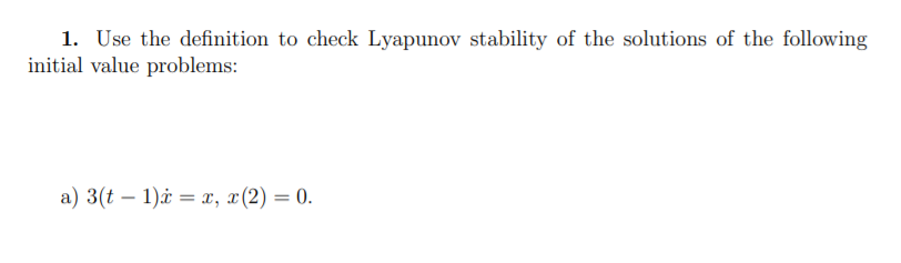 Solved 1. Use the definition to check Lyapunov stability of | Chegg.com