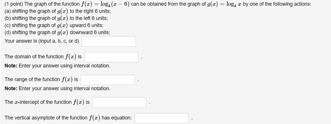 Solved (1 point) The graph of the function f(x)=log4(x−6) | Chegg.com