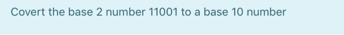 Solved Covert the base 2 number 11001 to a base 10 number | Chegg.com