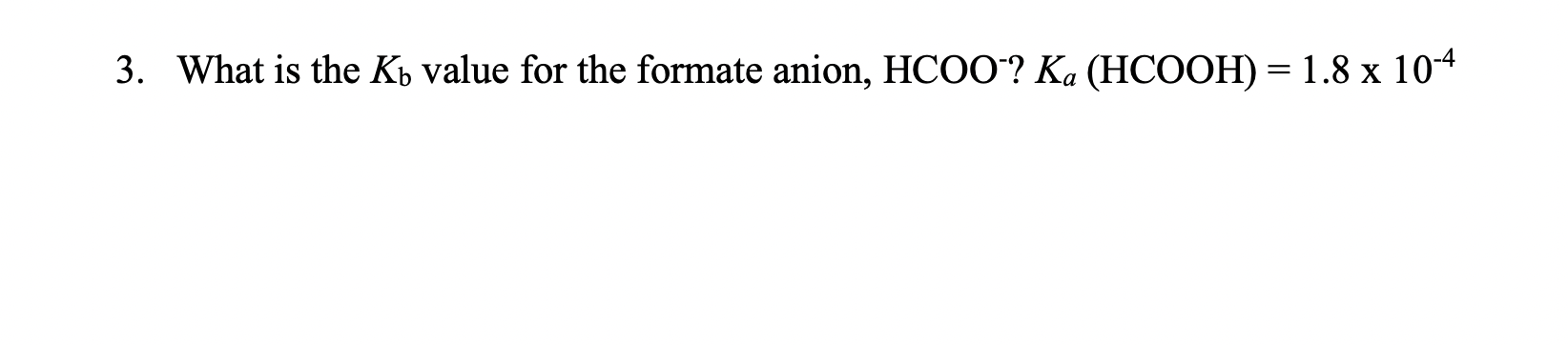 Solved 3. What is the Kb value for the formate anion, HCOO−? | Chegg.com