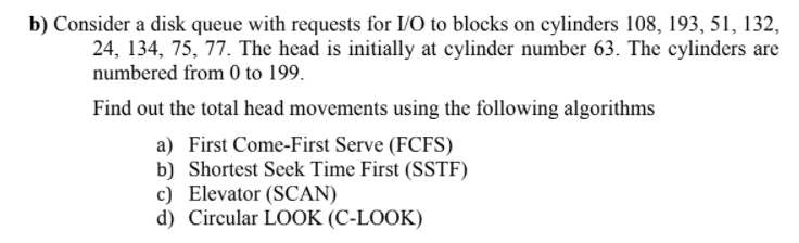 Solved b) Consider a disk queue with requests for I/O to | Chegg.com