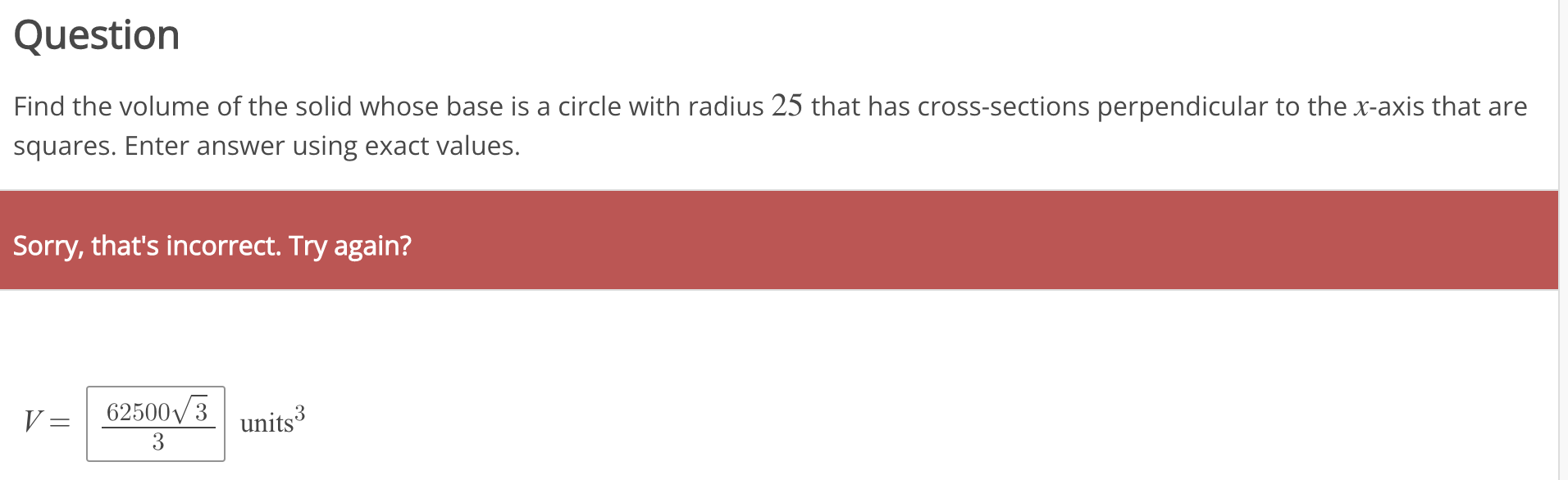 Solved Question Find the volume of the solid whose base is a | Chegg.com