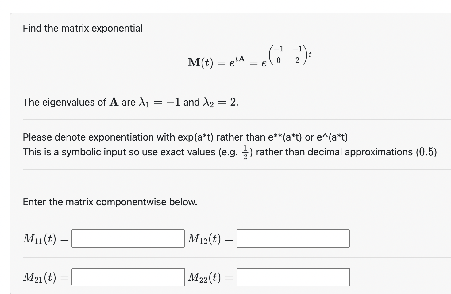 Solved Find the matrix exponential M(t)=etA=e(−10−12)t The | Chegg.com
