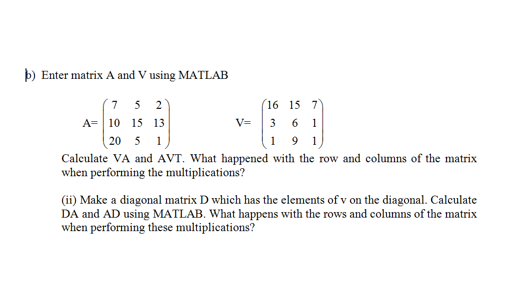 Solved b) Enter matrix A and V using MATLAB 7 5 2 16 15 7 A= | Chegg.com