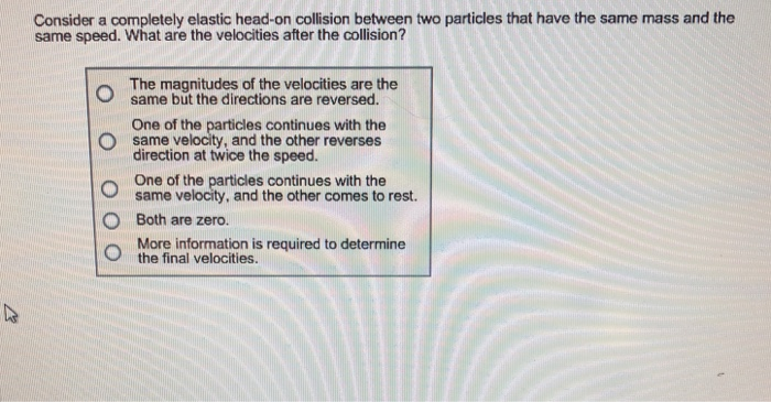 Solved Consider a completely elastic head-on collision | Chegg.com Solved Consider a completely elastic head-on collision | Chegg.com