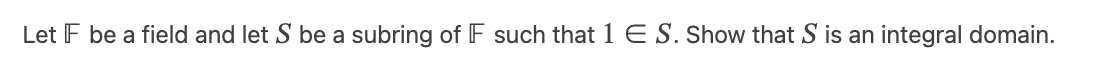 Solved Let F be a field and let S be a subring of F such | Chegg.com