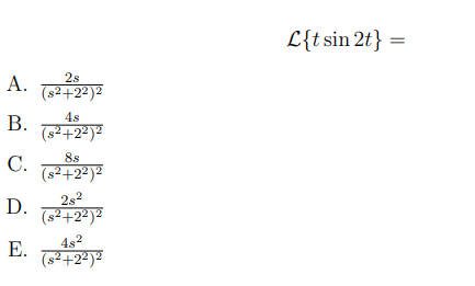 Solved L{tsin2t}= A. (s2+22)22s B. (s2+22)24s C. (s2+22)28s | Chegg.com