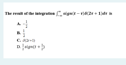Solved The result of the integration sign(t – )8(2T +1)dt is | Chegg.com