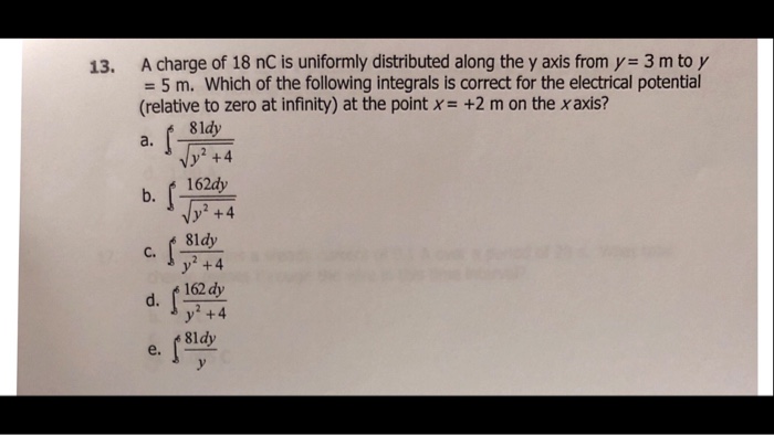Solved 13. A charge of 18 nC is uniformly distributed along | Chegg.com