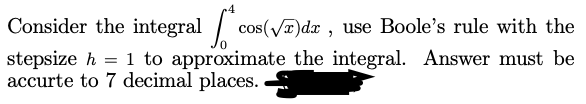 Solved 4 Consider the integral [ cos(x)dx , use Boole's rule | Chegg.com